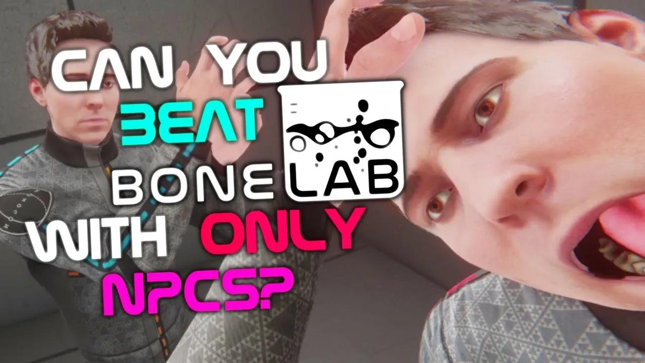 Can You Beat BONELAB with ONLY NPCS? (2/2)