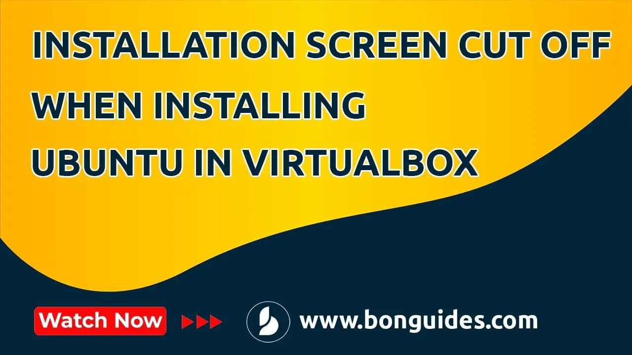 How to Fix Installation Screen Cut off When Installing Ubuntu in VirtualBox
