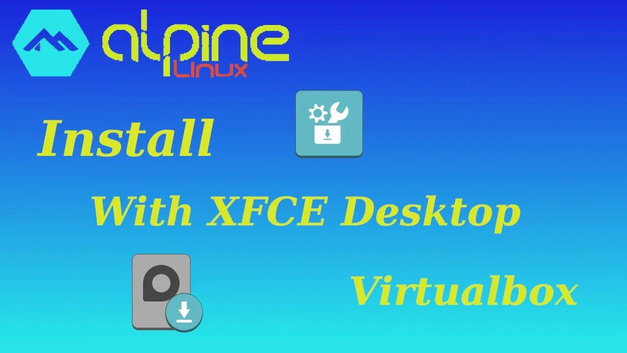 Alpine Linux Install With XFCE Virtualbox