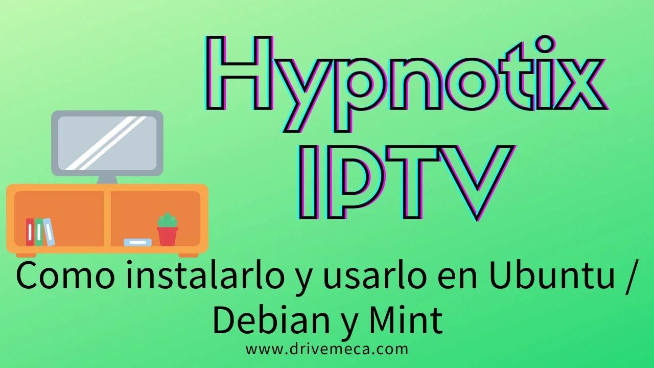 Hypnotix IPTV - Como instalarlo y usarlo en Ubuntu / Debian y Mint