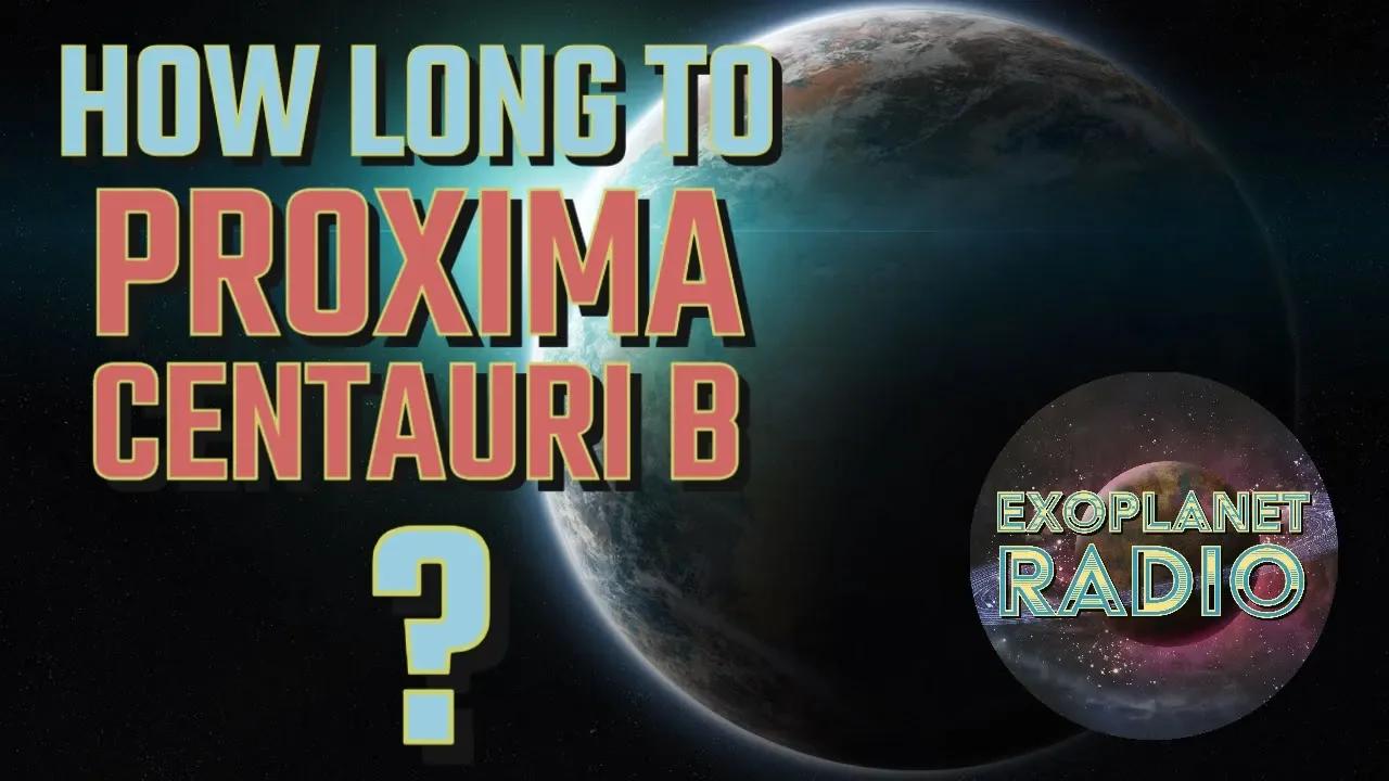 How Long To Travel to The Closest Exoplanet Proxima Centauri b ...