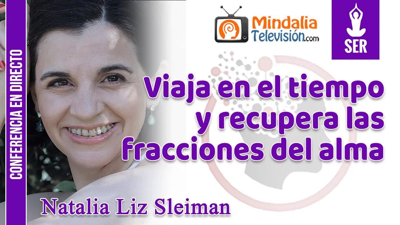 Viaja en el tiempo y recupera las fracciones del alma, por Natalia Liz Sleiman