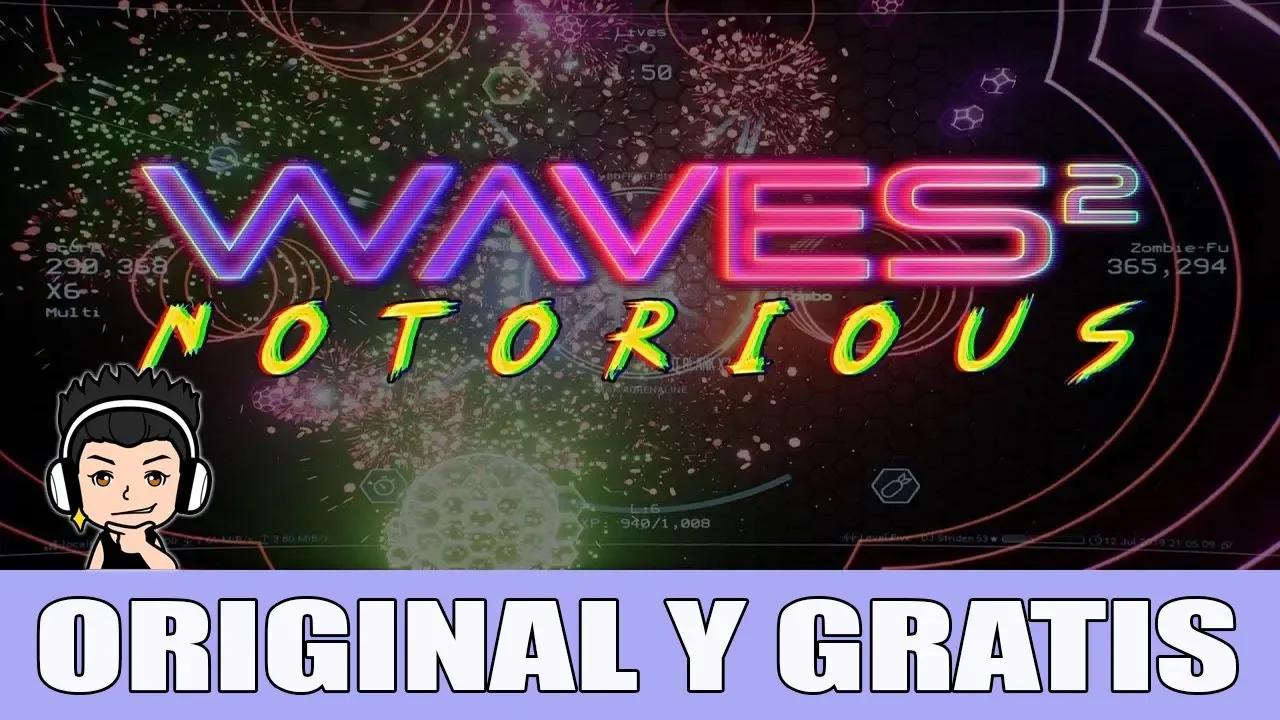 ORIGINAL Y GRATIS | WAVES Y WAVES 2: NOTORIOUS