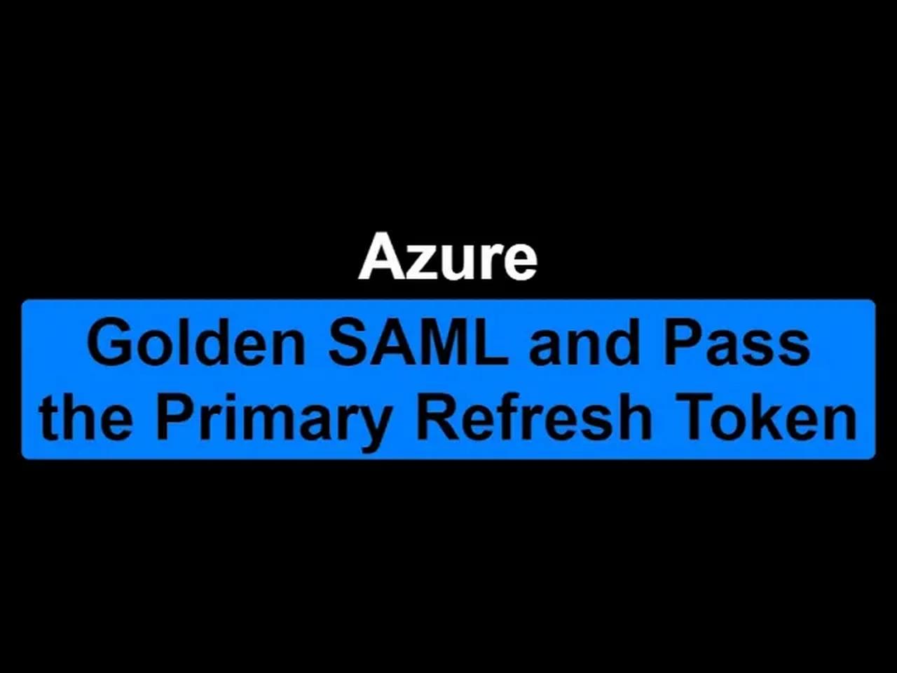 Azure - Golden SAML and Pass the Primary Refresh Token