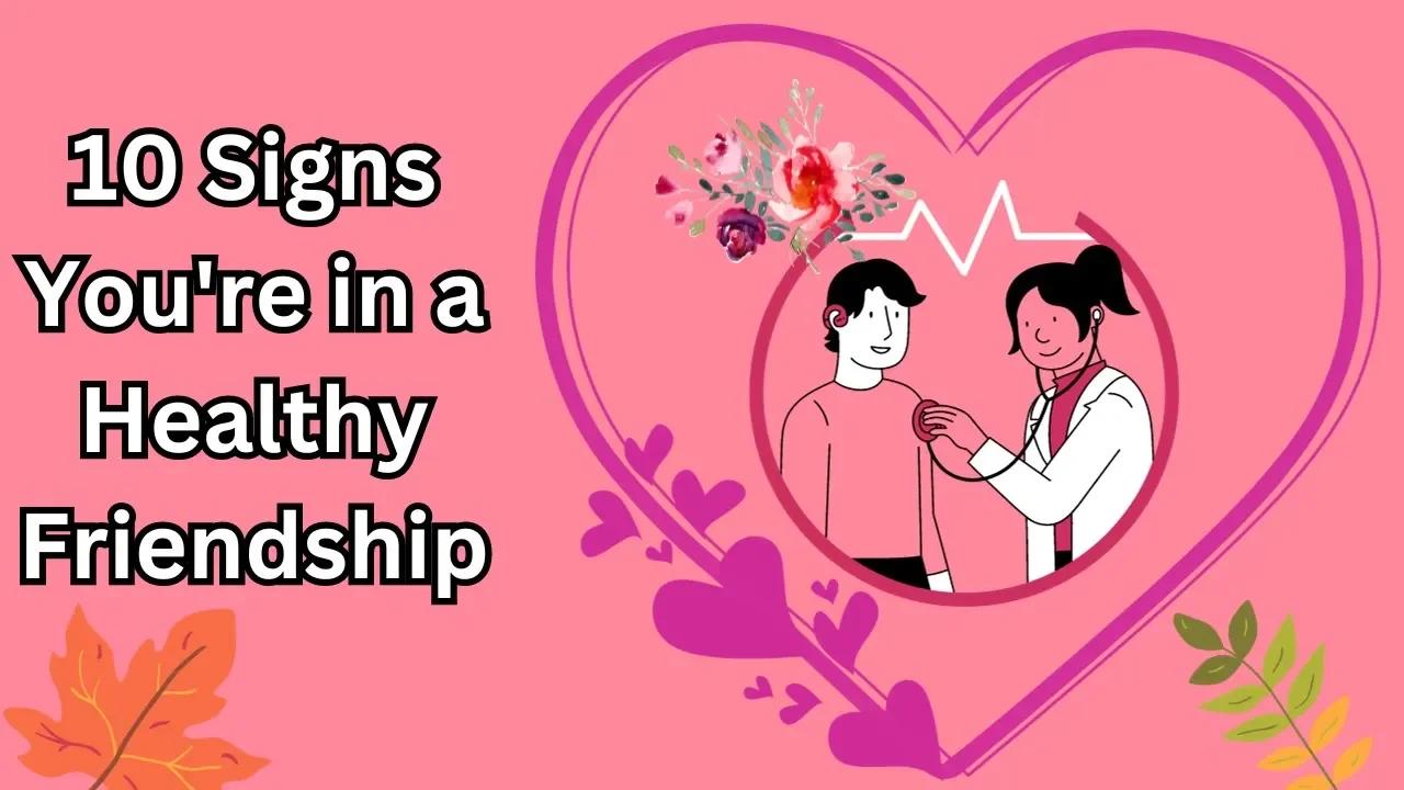 10 Signs You're in a Healthy Friendship: Signs of a Healthy Friendship ...