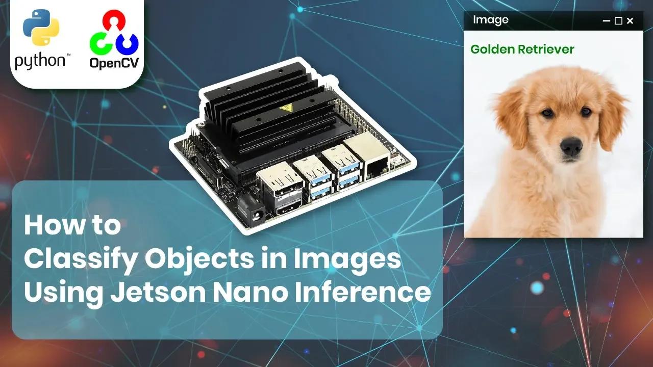 Getting started with Jetson Nano | How to classify objects using Jetson Nano inference and OpenCV