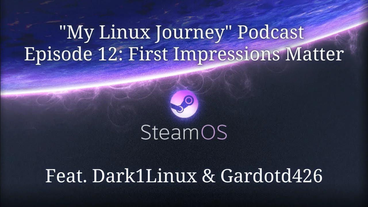 "My Linux Journey" Podcast Episode 12 - First Impressions Matter - Feat: Dark1Linux & Gardotd426