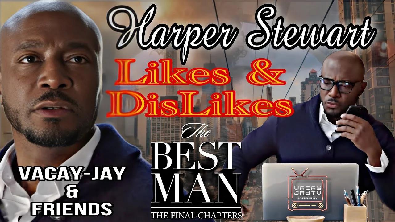 HARPER STEWART LIKES AND DISLIKES | THE BEST MAN FINAL CHAPTERS!