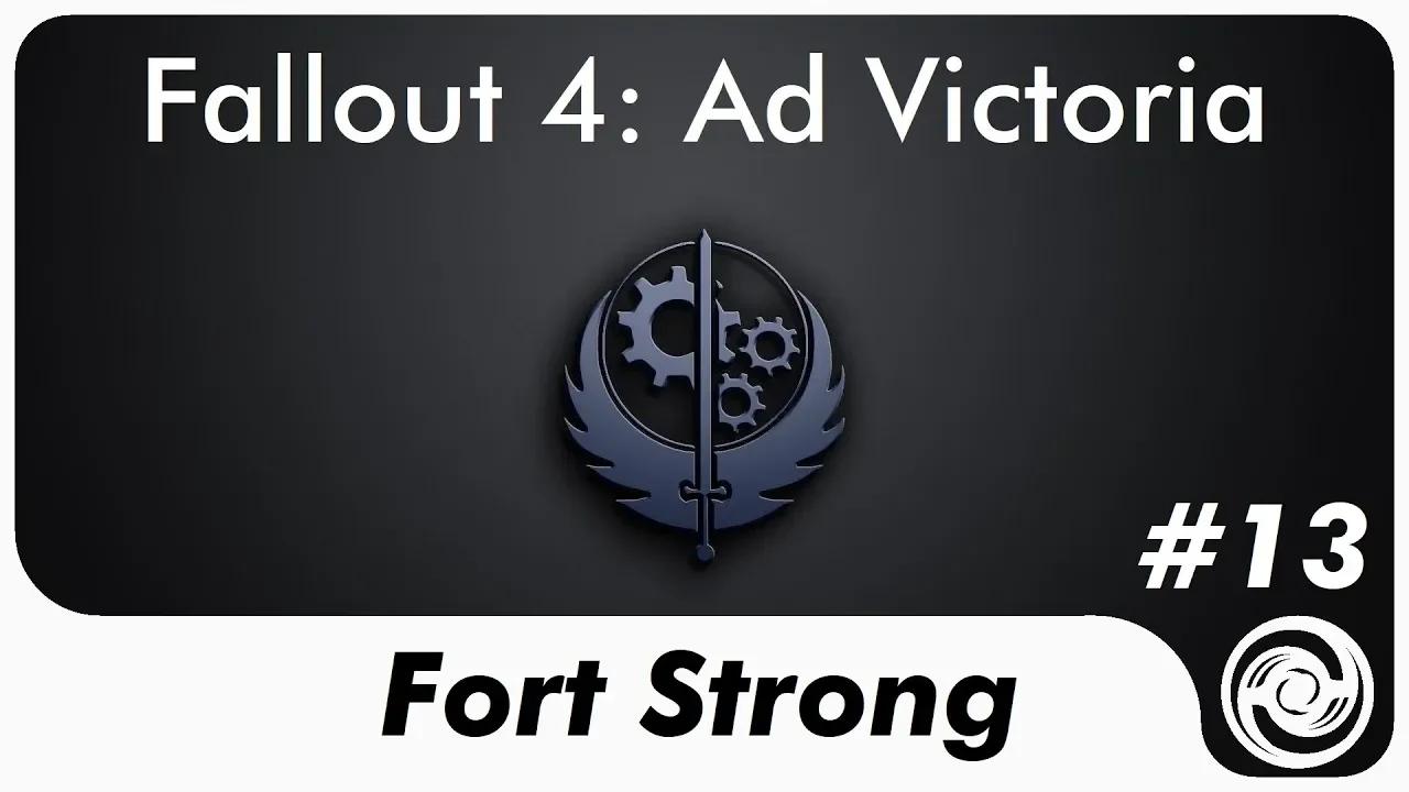 Fallout 4: Ad Victoria #13 "Fort Strong"