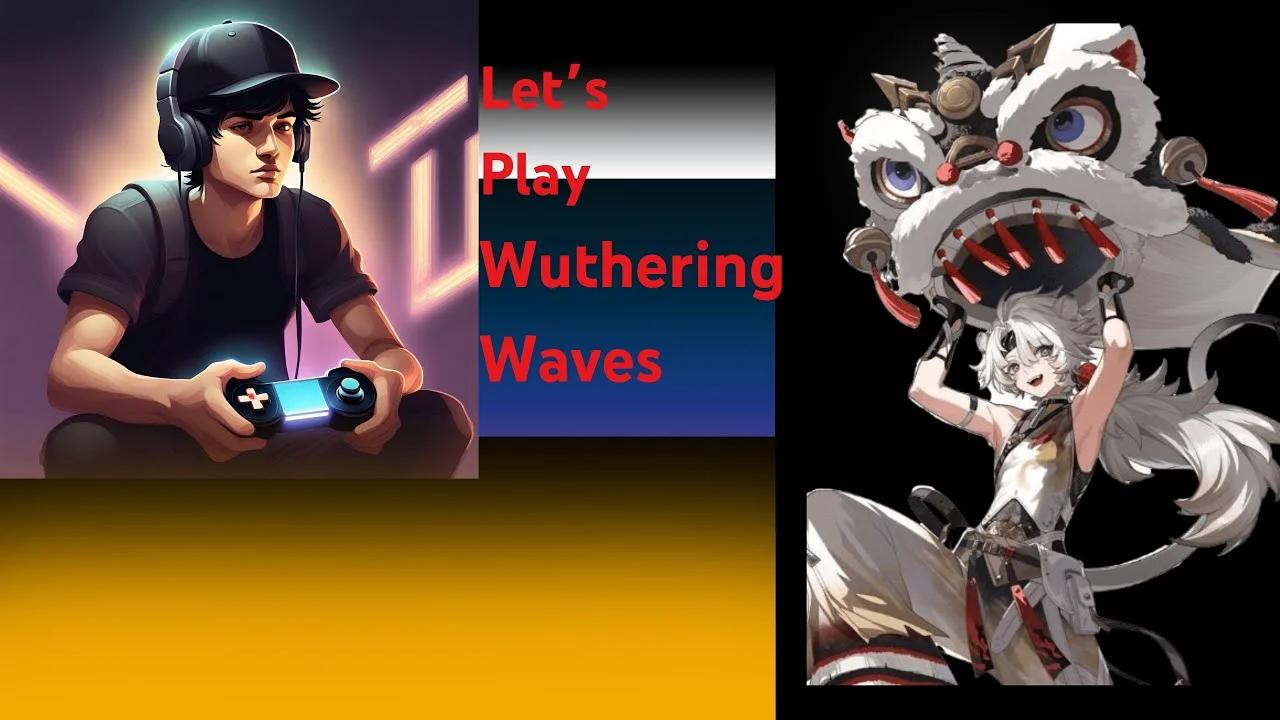 Let's play wuwa part 2