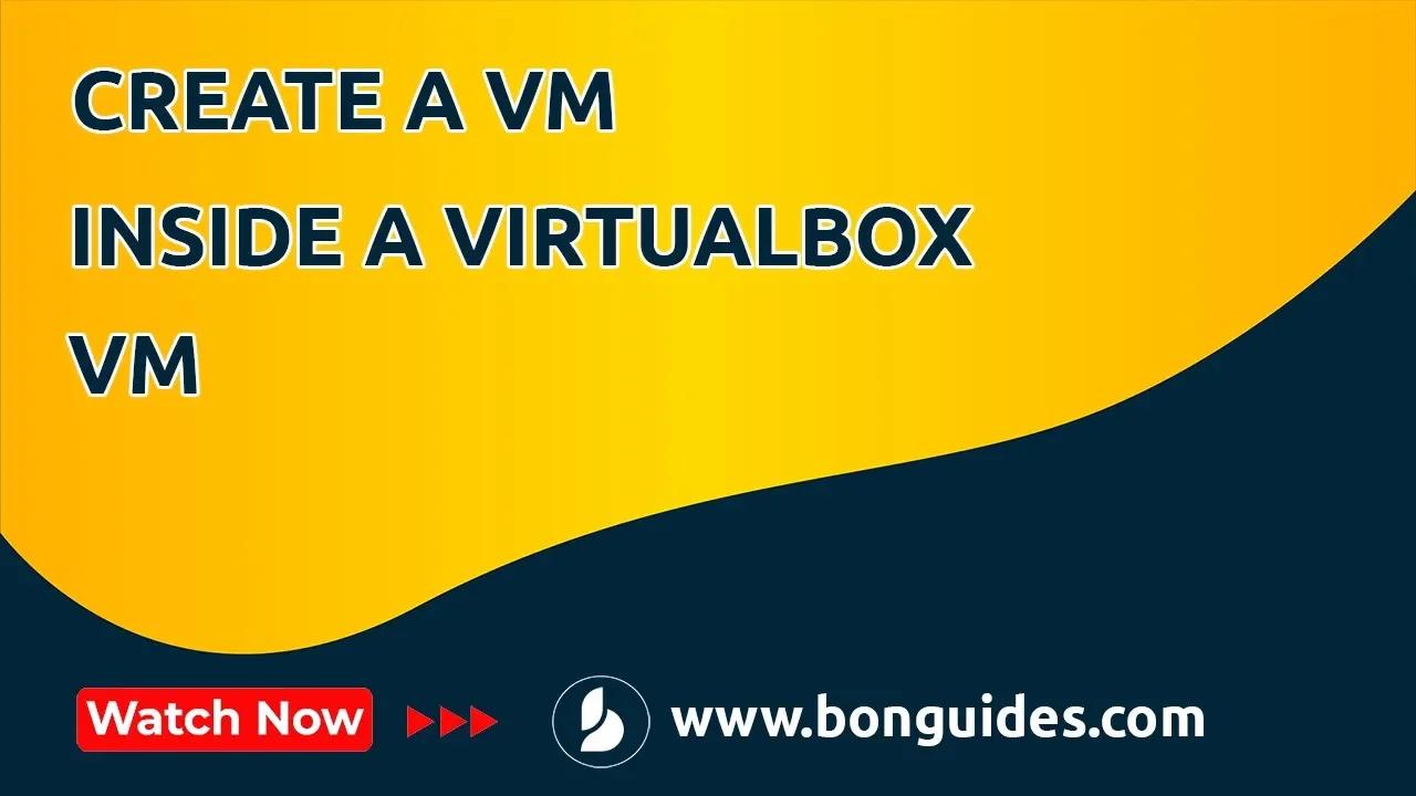 How to Create a VirtualBox VM Inside a VirtualBox VM