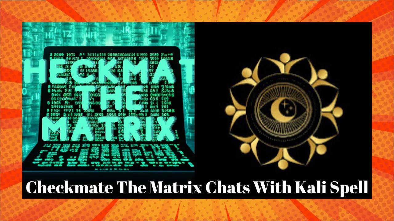 Checkmate The Matrix Chats With Kali Spell of Dark Matters