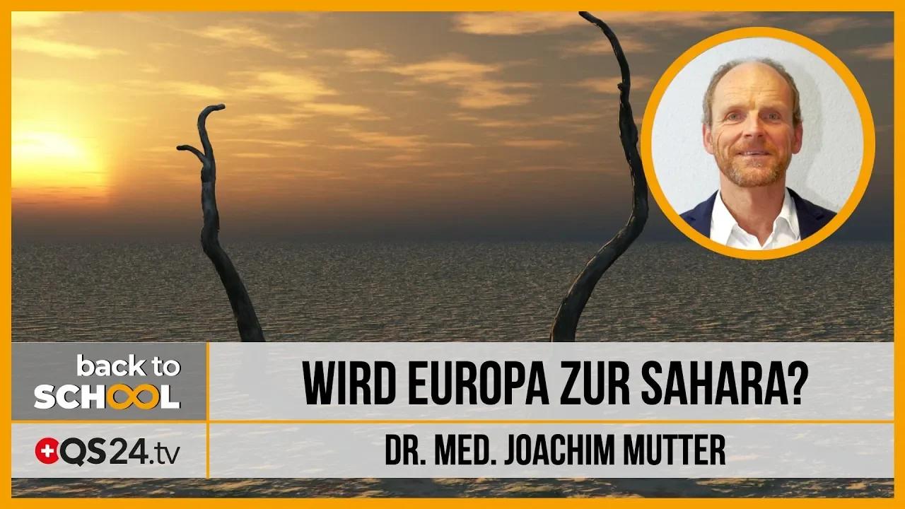 Wird Europa zur Sahara? | Dr. med. Joachim Mutter | Back to school ...