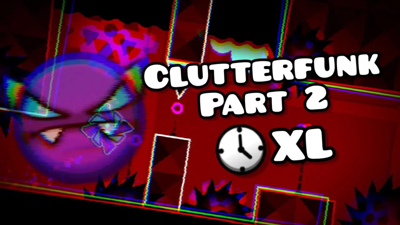 Clutterfunk Part 2 - By SilicoVolcano (Geometry Dash)