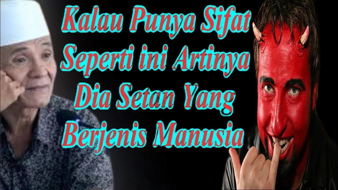 Kalau Punya Sifat Seperti ini Artinya Dia Setan Yang Berjenis Manusia ...