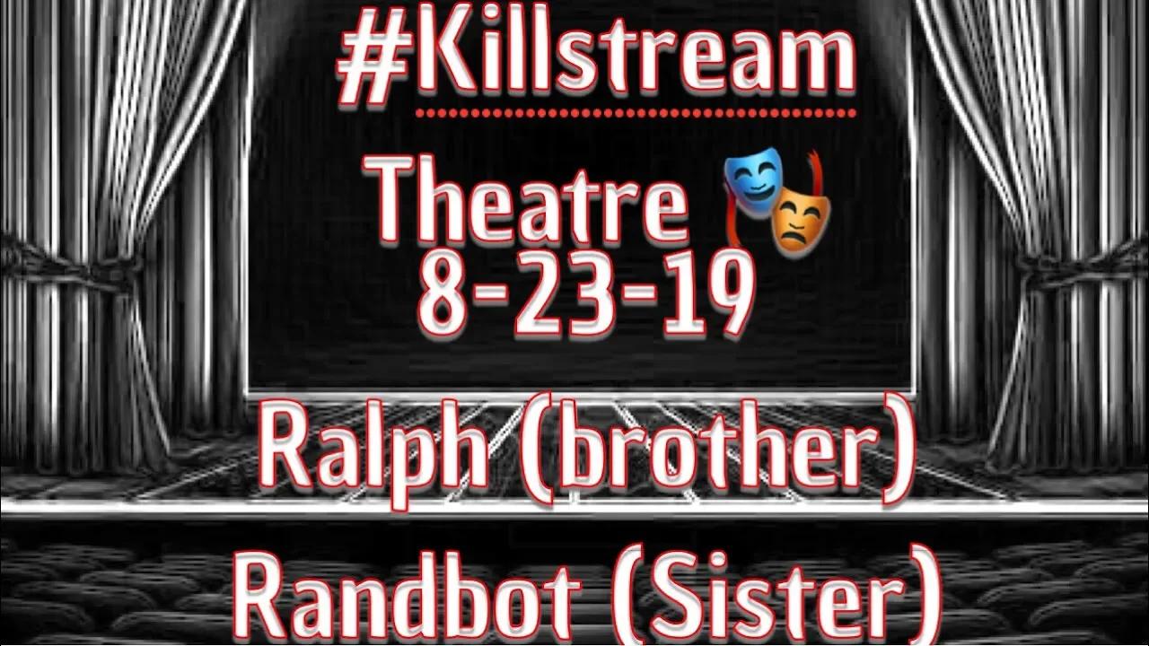 #KillStream Theatre 🎭Ralph & Randbot Gross Siblings