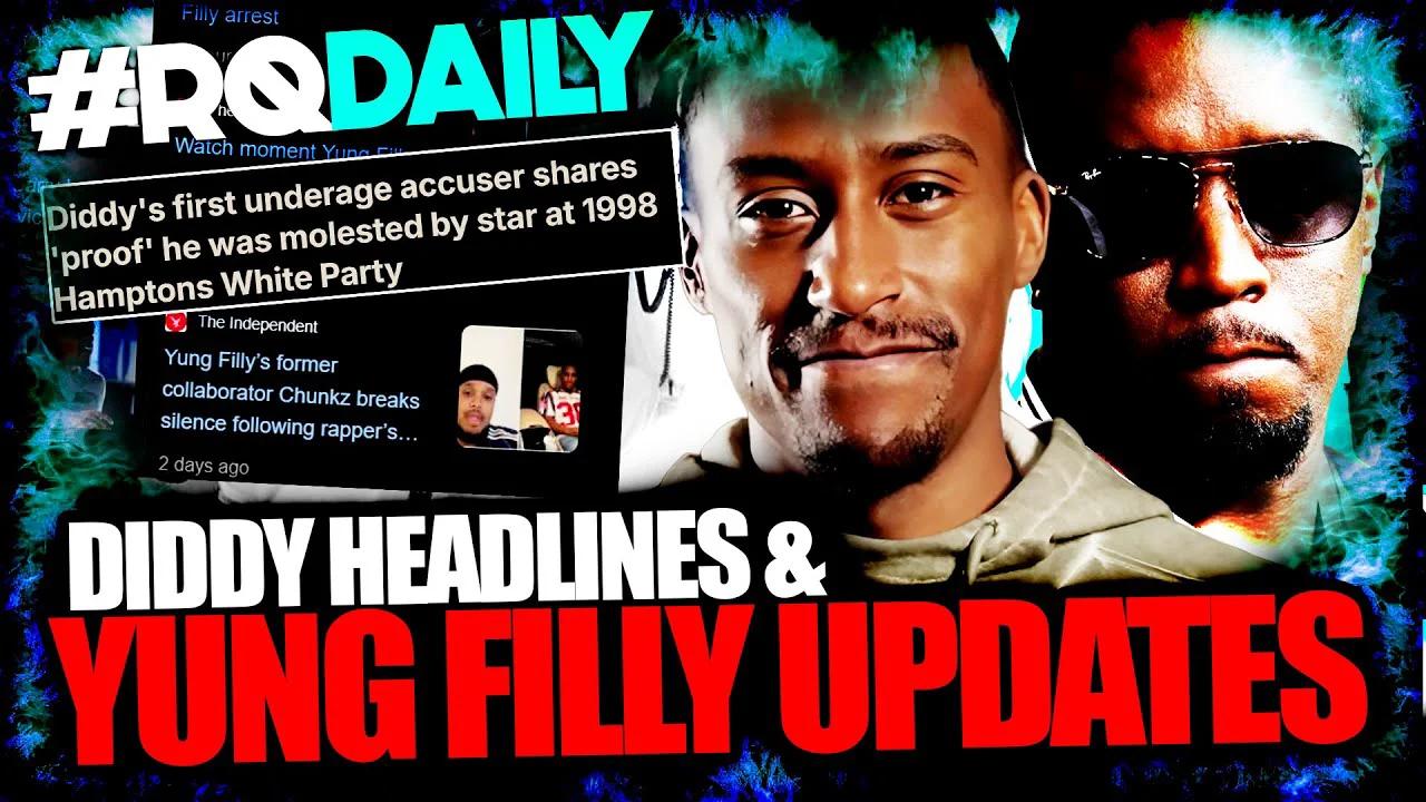 RQDaily - DIDDY VICTIMS SPEAK - YUNG FILLY NEW EVIDENCE? - & MORE