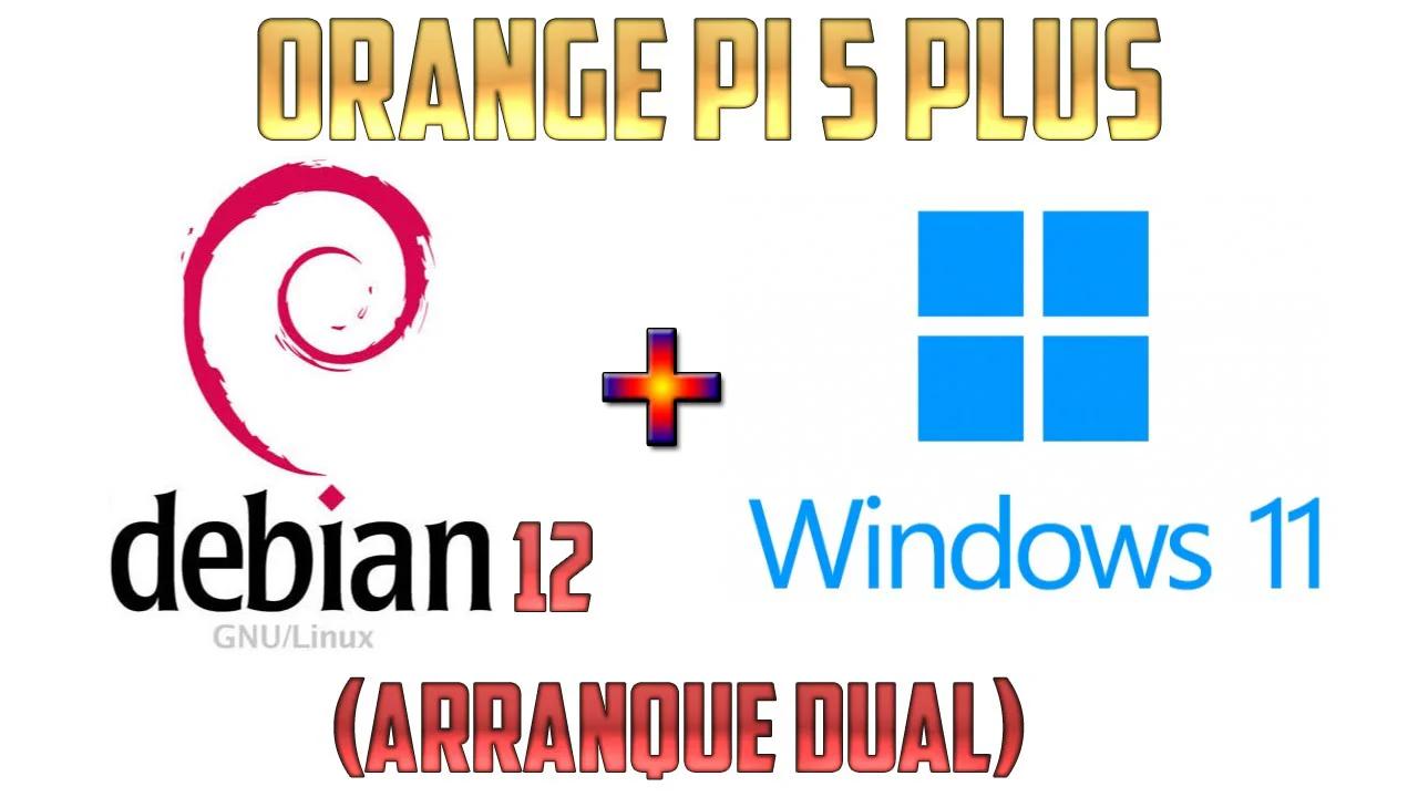 Cacharreando con la Orange Pi 5 Plus (11).: Arranque dual Windows 11 y Debian 12