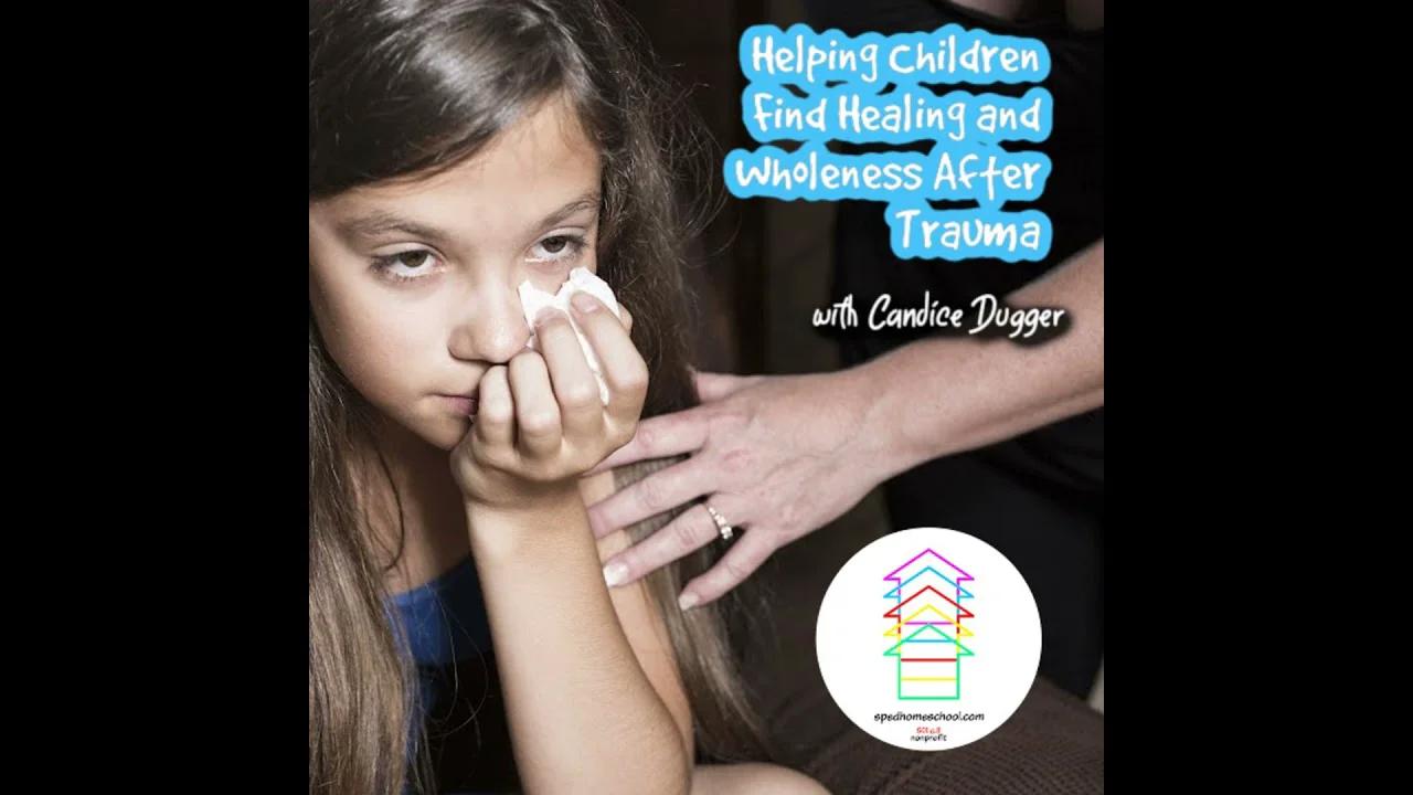 Helping Children Find Healing and Wholeness After Trauma
