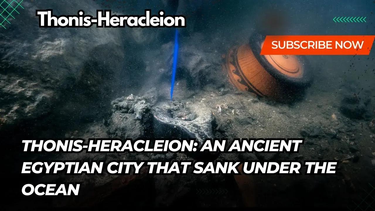 Thonis-Heracleion: An ancient Egyptian city that sank under the ocean ...