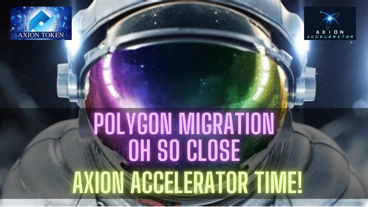 Axion ACCELERATOR Time: Polygon Migration Oh So Close!