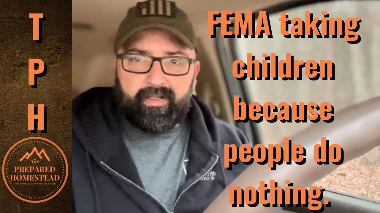 FEMA taking the children because people do nothing.
