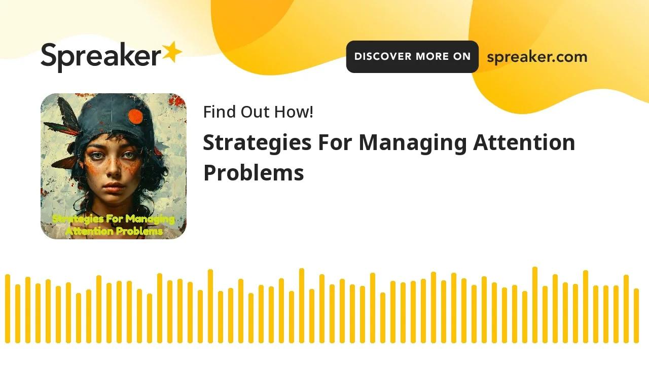 Strategies For Managing Attention Problems