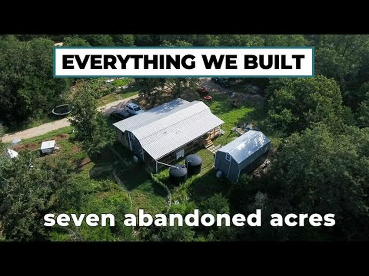 Everything I Built on 7 Acres of Abandoned Land (YEAR ONE TO FOUR)