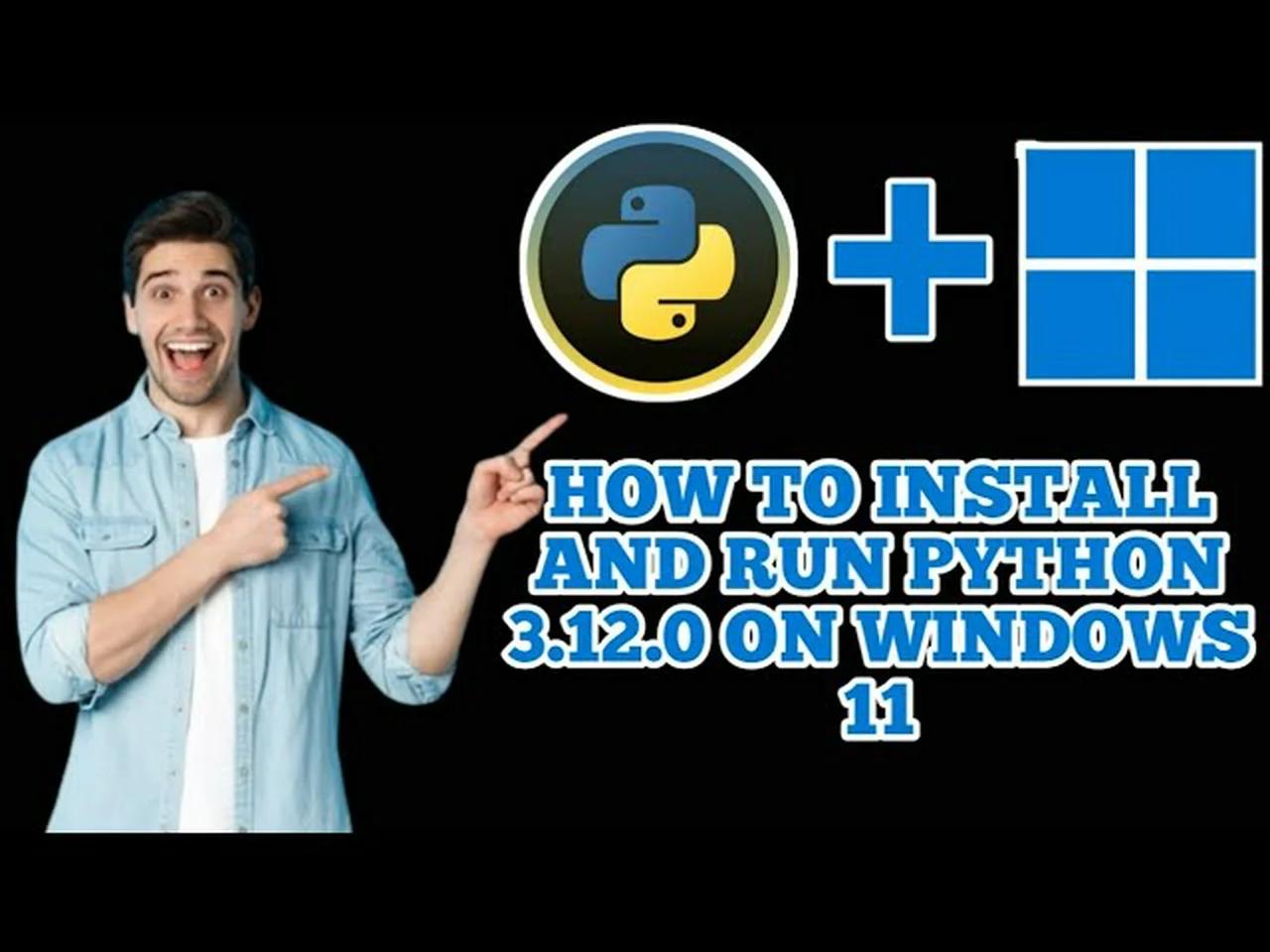 How to Install and Run Python 3.12.0 On Windows 11