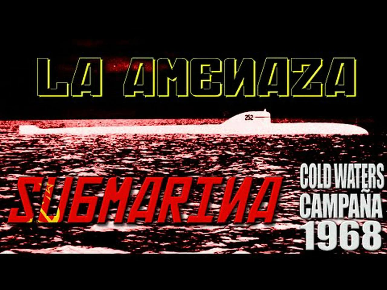 |Cold Waters Campaña 1968| 21 La AMENAZA SUBMARINA