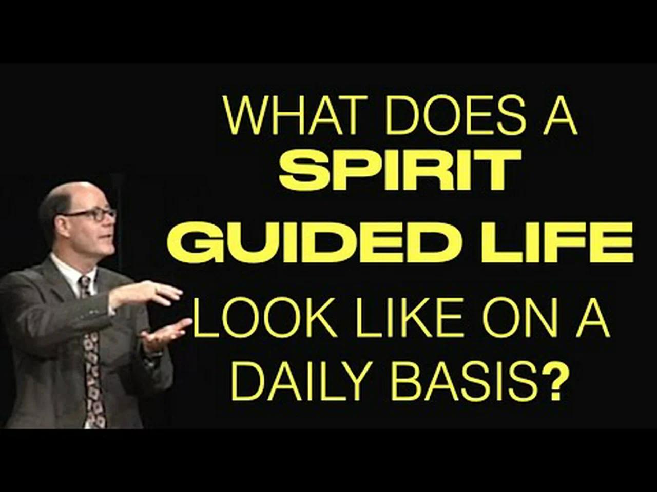 WHAT DOES A SPIRIT-GUIDED LIFE REALLY LOOK LIKE--ON A DAILY BASIS?