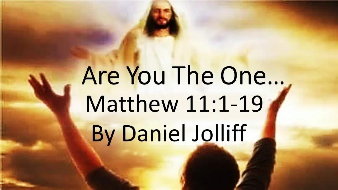 Are You The One Matthew 11-1-19 By Daniel Jolliff Simi Church of Christ ...