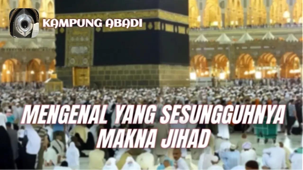 MENGENAL YANG SESUNGGUHNYA MAKNA JIHAD - AR YUSUF