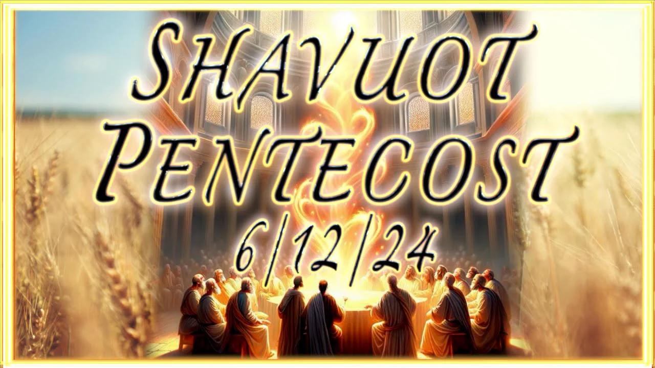 The REAL SHAVUOT / PENTECOST begins at sundown 6/12/24 on the TRUE HEBREW CALENDAR