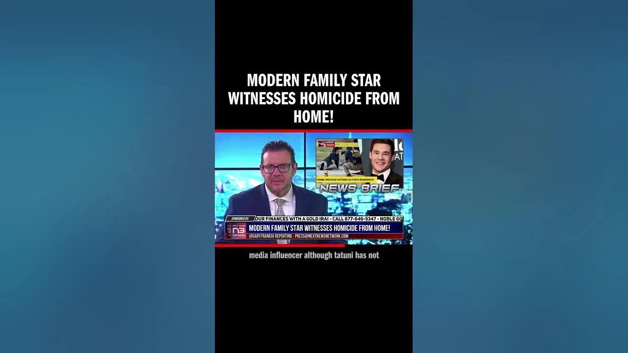 MODERN FAMILY STAR WITNESSES HOMICIDE FROM HOME! MODERN FAMILY STAR WITNESSES HOMICIDE FROM HOME!