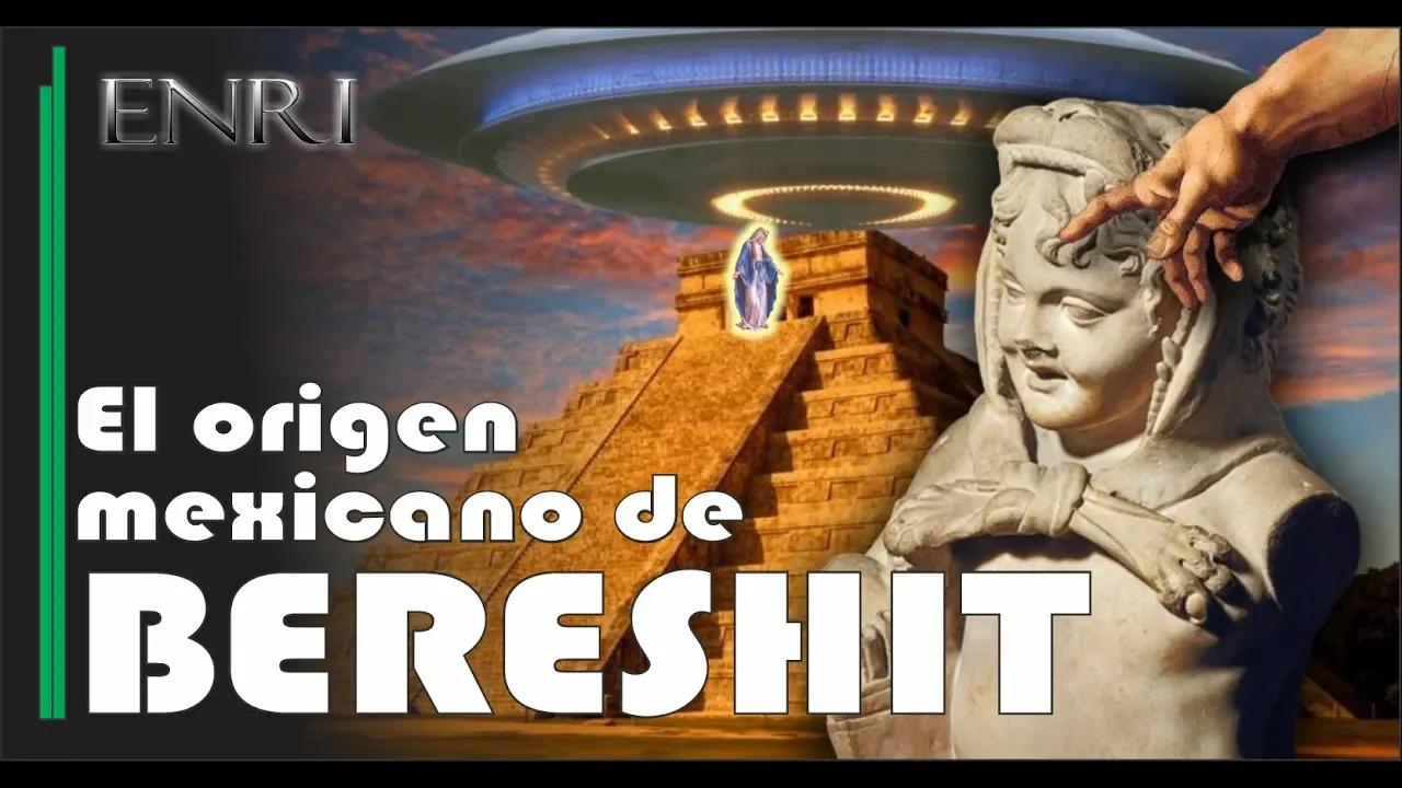 El origen mexicano de BERESHIT el Genesis de los hebreos.