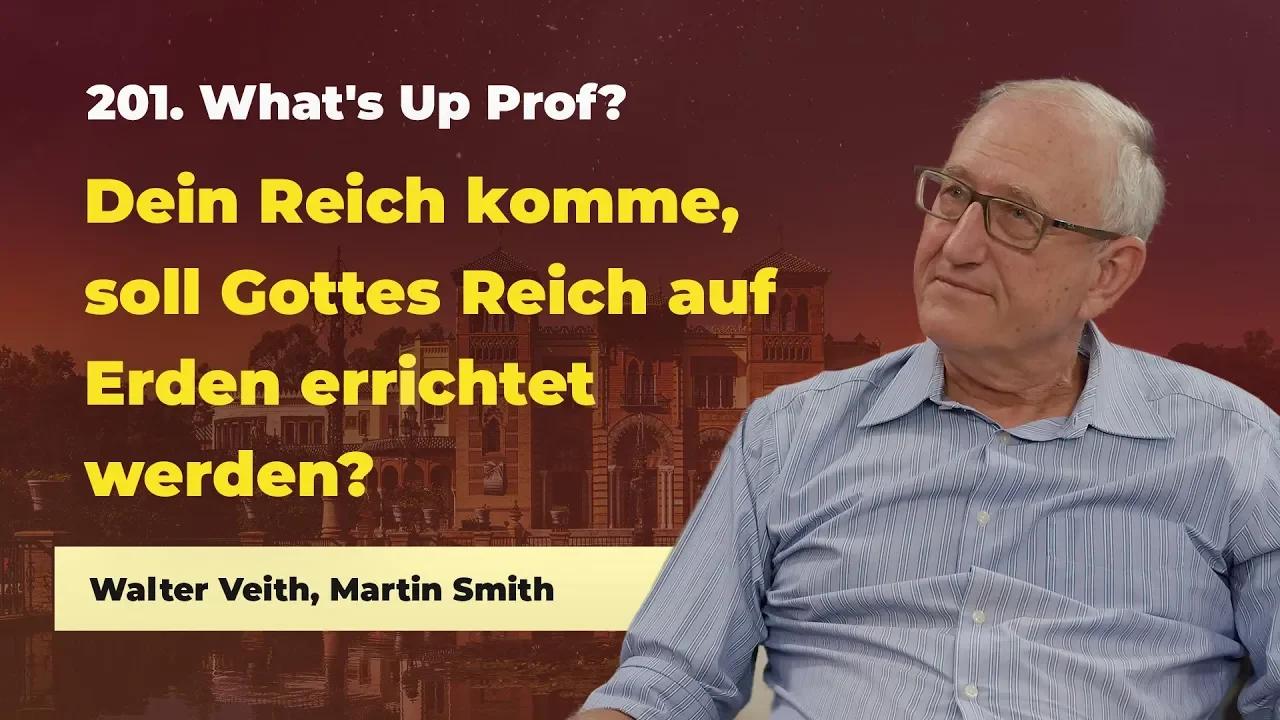 201. Dein Reich komme # Walter Veith, Martin Smith, What's up Prof?
