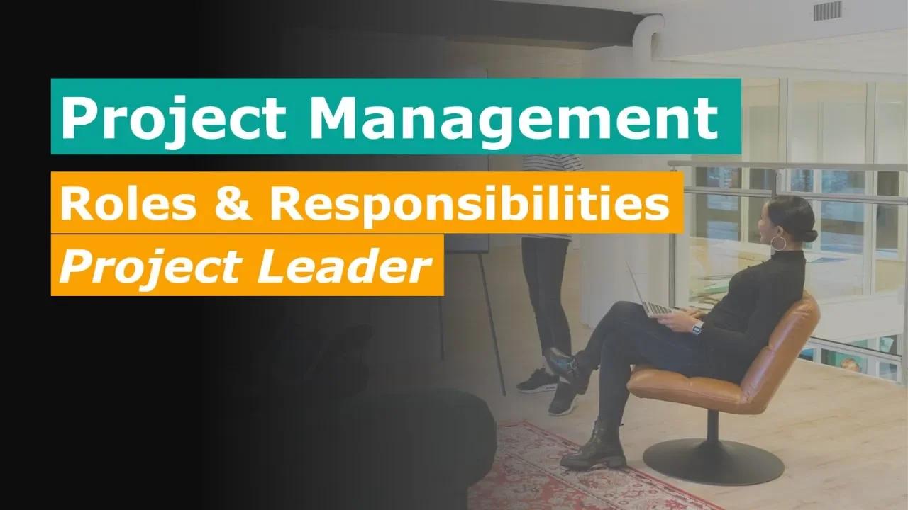 Project Management - Roles and Responsibilities Of A Project Leader