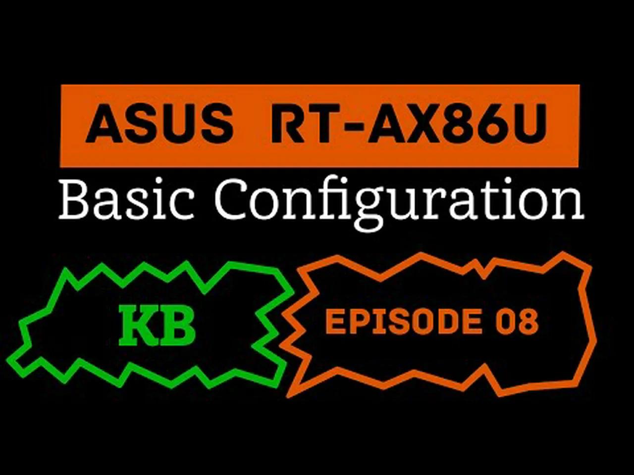 [KB Ep 08] Basic Setup for ASUS Wireless Router [RT-AX86U]