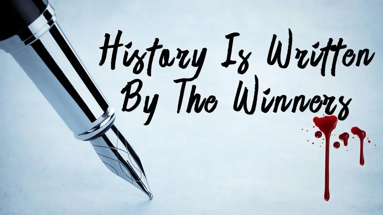 History Is Written By The Winners