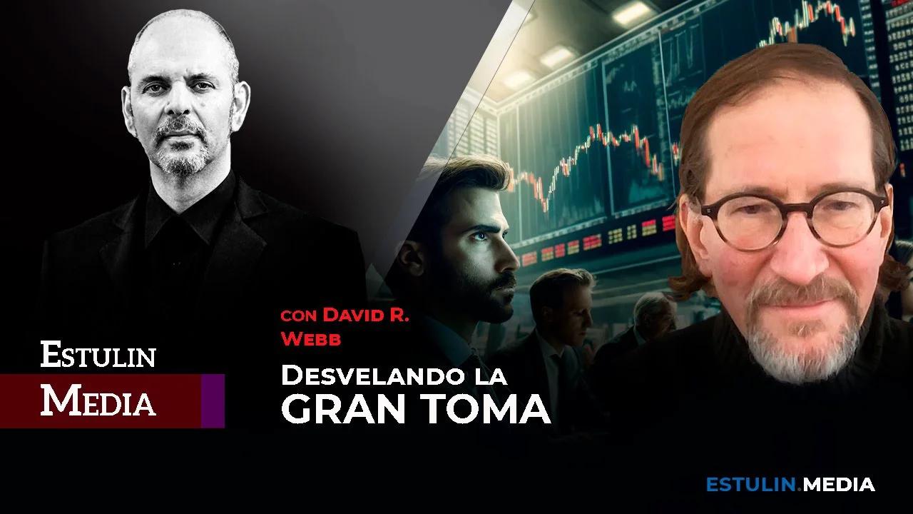 Desvelando "La Gran Toma'" | Entrevista de Daniel Estulin a David R. Webb
