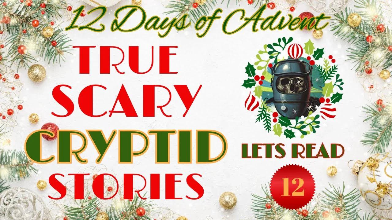 DAY 12 OF ADVENT| TRUE SCARY CRYPTID STORIES! FEAT:@LetsReadPodcast # ...