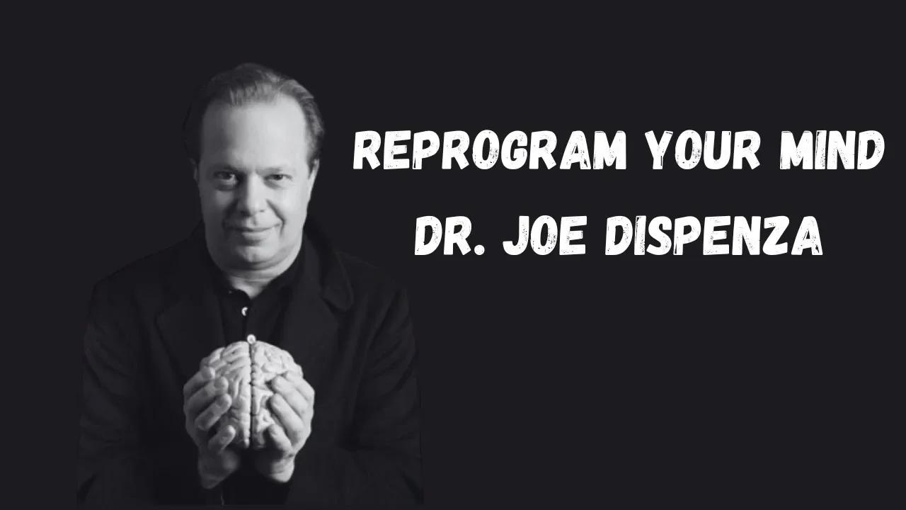 Reprogram Your Mind Dr Joe Dispenza