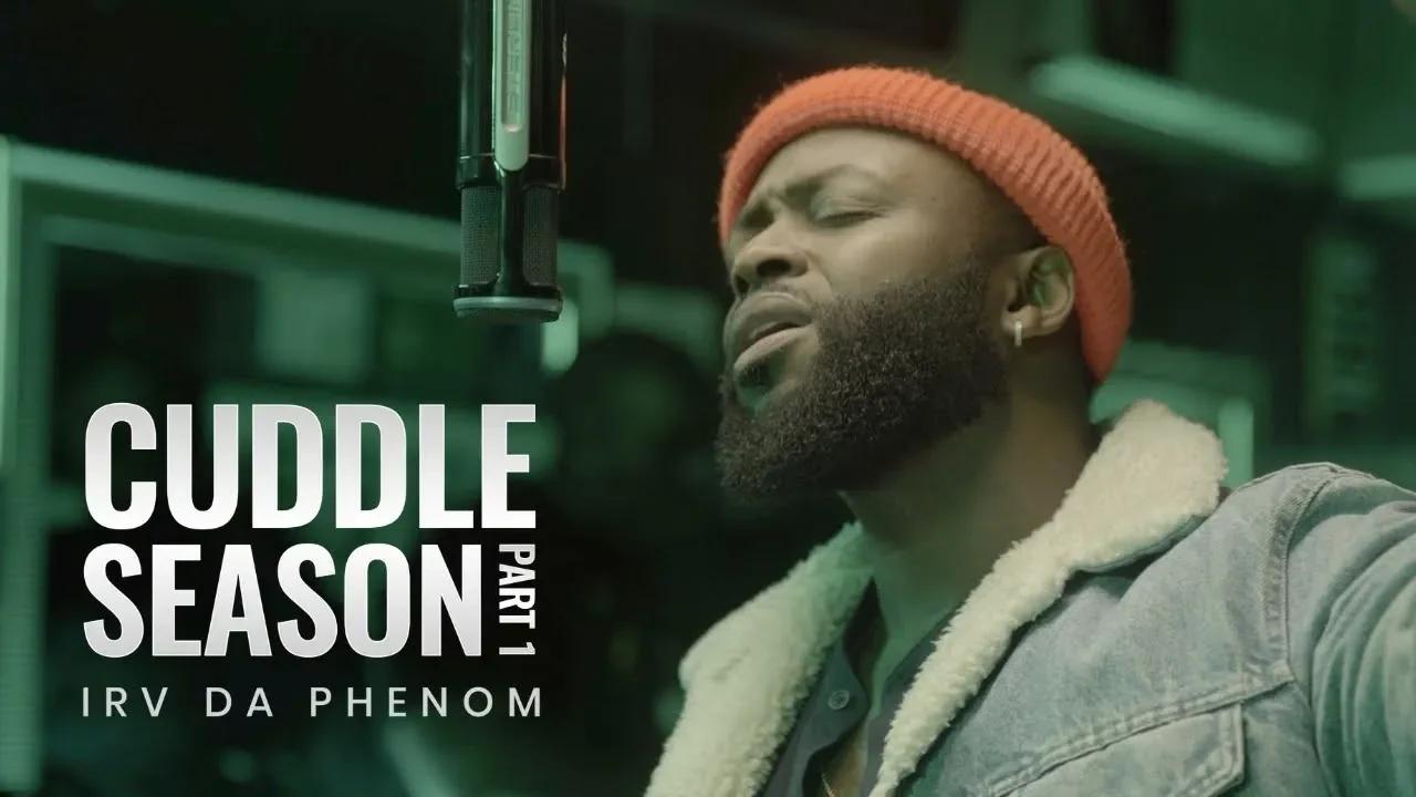 "CUDDLE SEASON PART 1" by @irvdaphenom (Official Music Video)