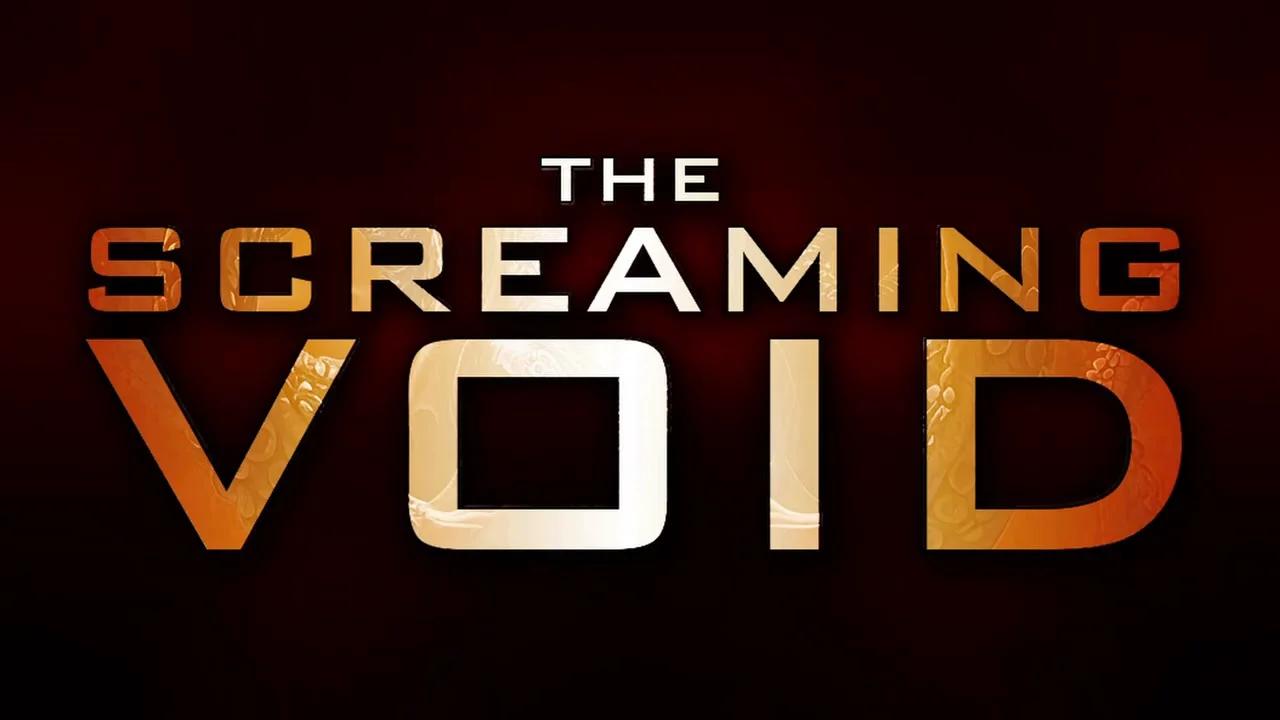 The Screaming Void Intro