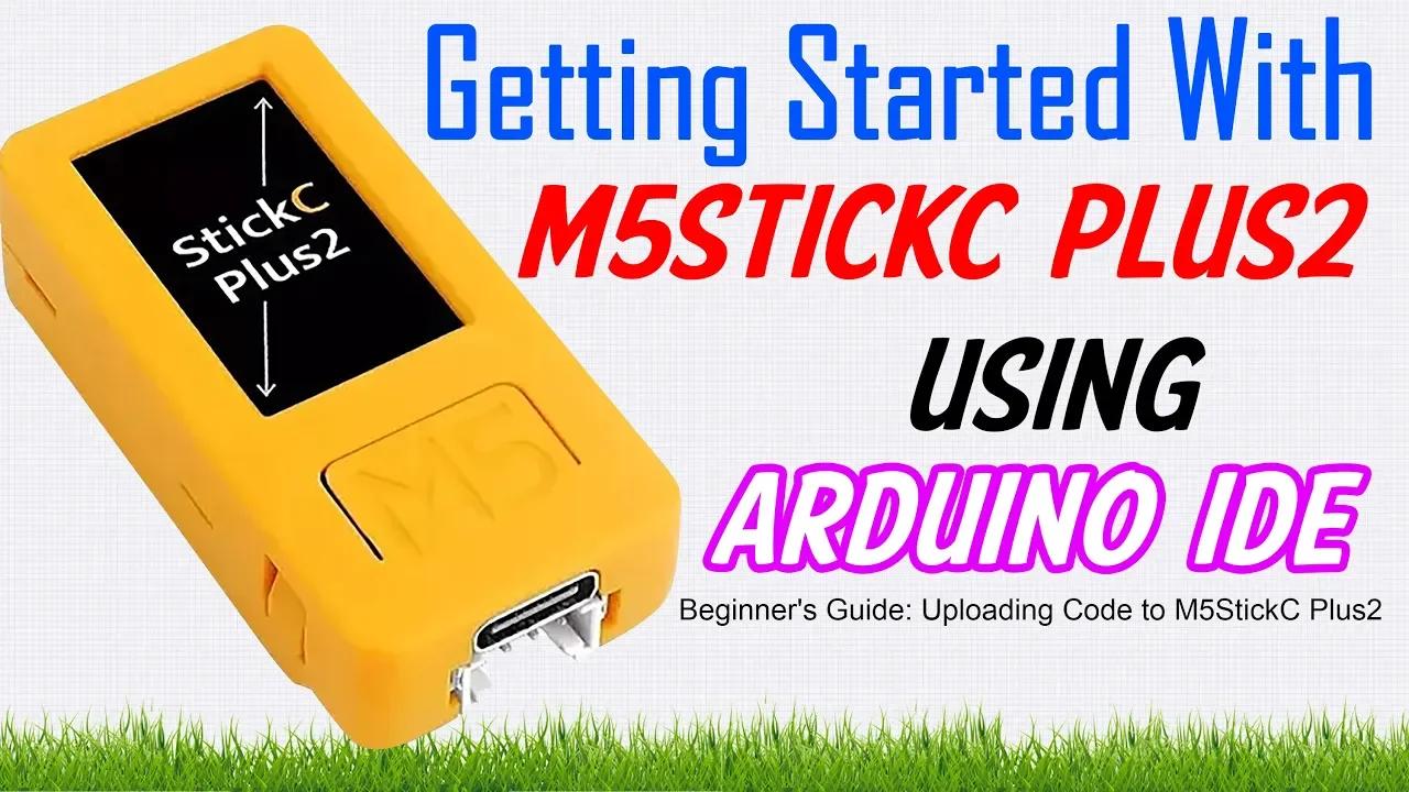 Getting Started With The M5stickc Plus2 Esp32 Mini Iot Kit Tutorial Using Arduino Ide 