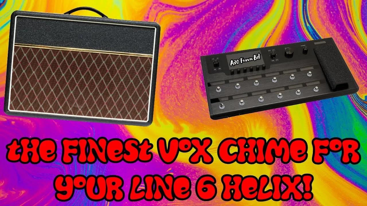 The FINEST Vox Chime For Your Line 6 Helix! | A30 Fawn Brt