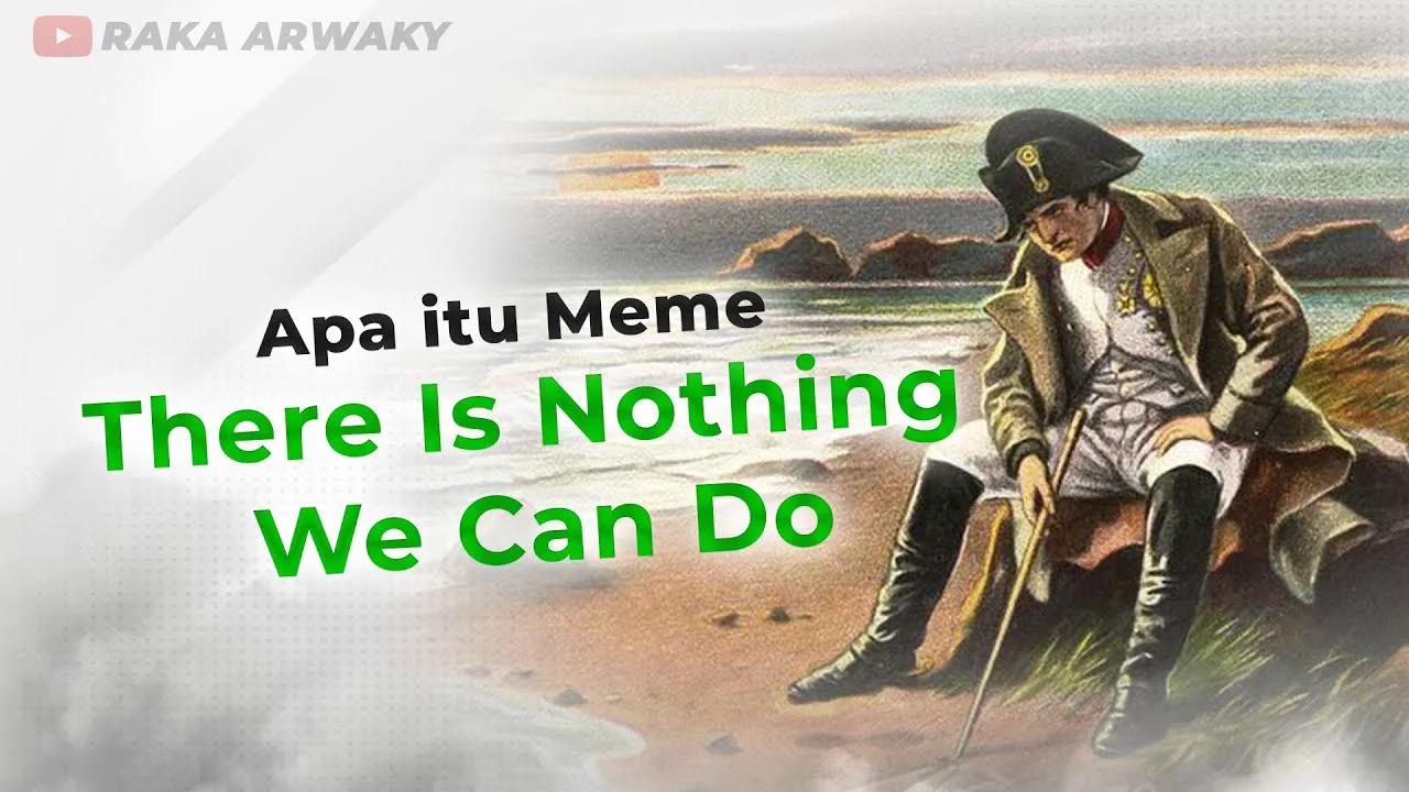 Apa itu Meme Napoleon " There IS Nothing We Can Do