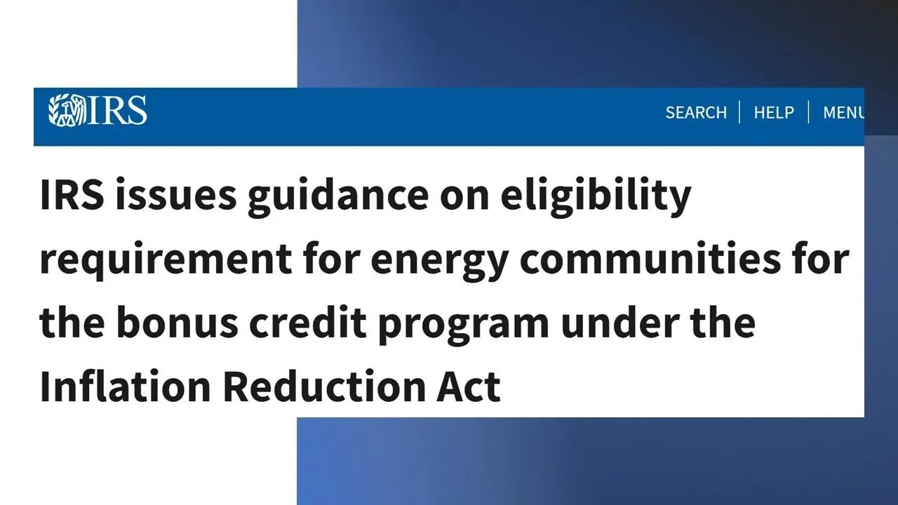 IRS issues guidance on eligibility requirement for energy communities for the bonus credit program