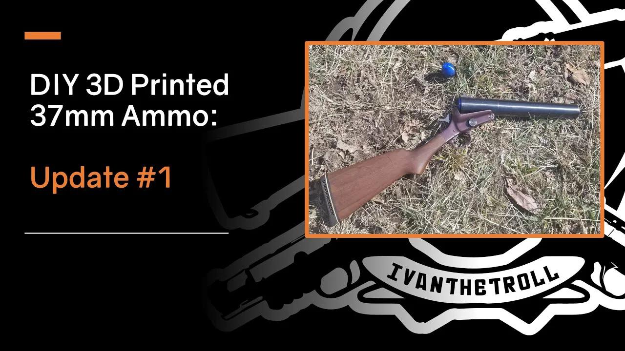 DIY 3D Printed 37mm Ammo: Part 1